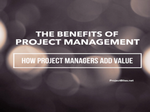 15 Benefits of Project Management - Your Value as a PM - Project Bliss