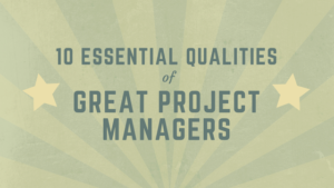 10 Essential Qualities of Great Project Managers - Project Bliss