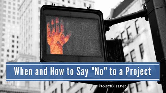 When and How to Say No to a Project - Project Bliss