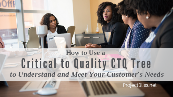 How to Use a Critical to Quality CTQ Tree to Satisfy Customer Needs ...