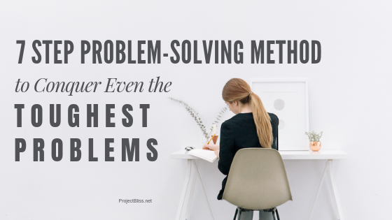 7 Problem-Solving Steps to Conquer Even the Toughest Problems - Project ...